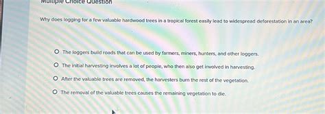 solved multiple choice question why does logging for a few valuable
