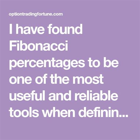 I Have Found Fibonacci Percentages To Be One Of The Most Useful And
