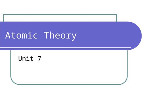 ppt atomic theory unit 7 p t e unit 7 2 the atom an atom is the
