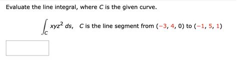 Solved Evaluate The Line Integral Where C Is The Given Chegg