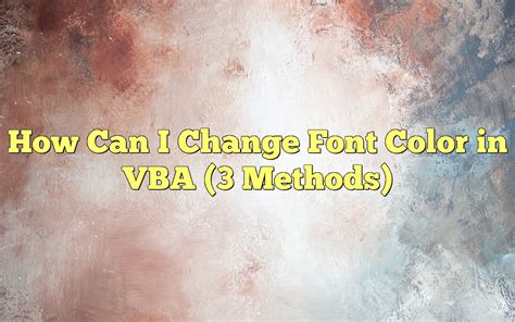 How Can I Change Font Color In VBA Methods