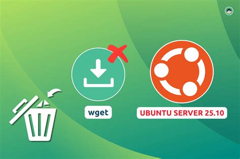 wget removed from ubuntu server 25 10 default install and no it s not