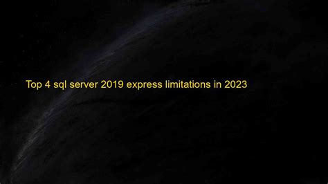 Top 4 Sql Server 2019 Express Limitations In 2023 Kiến Thức Cho Người Lao Động Việt Nam