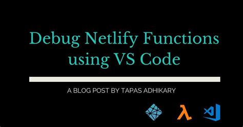 How To Debug Netlify Serverless Lambda Functions Using Vs Code For Your