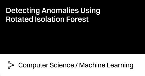 Detecting Anomalies Using Rotated Isolation Forest Detecting Anomalies Using Rotated Isolation Forest