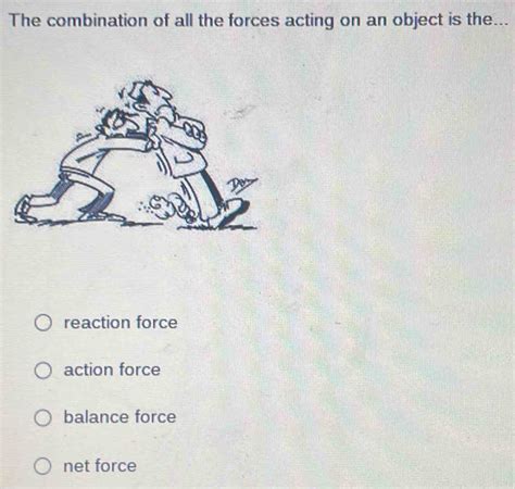 The Combination Of All The Forces Acting On An Object Is The Reaction Force Action Forc Physics