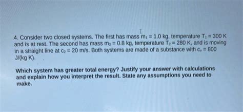 Solved Consider Two Closed Systems The First Has Mass Chegg