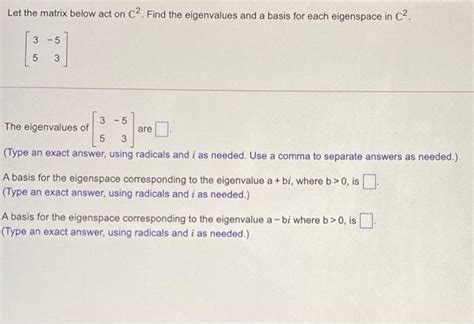 Solved Let The Matrix Below Act On C Find The Eigenvalues Chegg