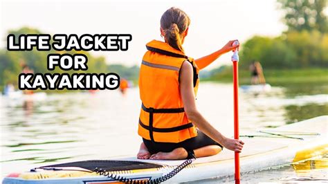 Best Life Jacket For Kayaking Top 10 Best Life Jackets For Kayaking