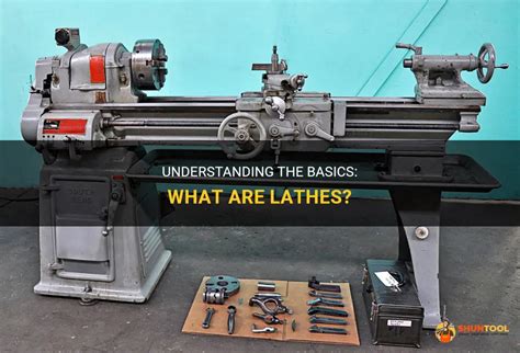 Understanding The Basics: What Are Lathes? | ShunTool