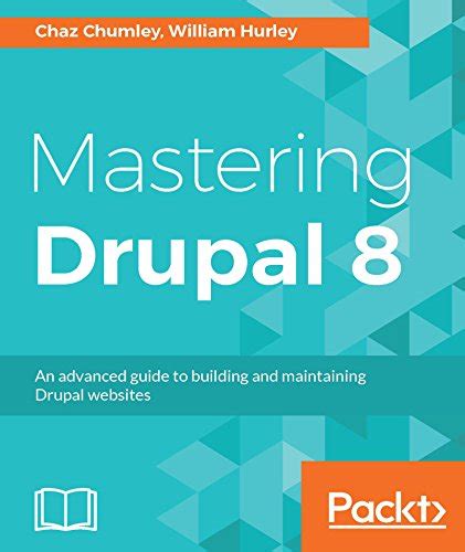 mastering drupal 8 an advanced guide to building and maintaining
