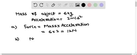 Solved A 6 0 Kg Object Undergoes An Acceleration Of 2 0 M S2 A What