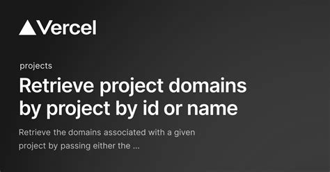 Retrieve Project Domains By Project By Id Or Name Vercel Api Docs