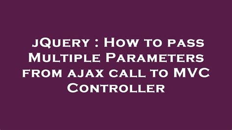 Jquery How To Pass Multiple Parameters From Ajax Call To Mvc Controller Youtube