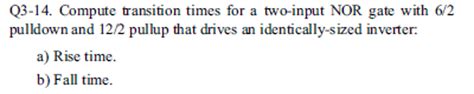 Solved Compute Transition Times For A Two Input Nor Gate