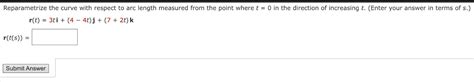 Solved Reparametrize The Curve With Respect To Arc Length Chegg