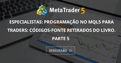 Especialistas Programação No Mql5 Para Traders Códigos Fonte Retirados Do Livro Parte 5