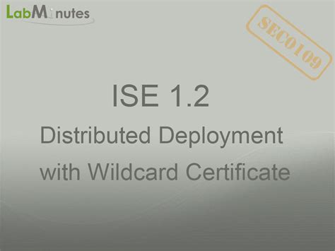 How To Configure Cisco Ise 12 Distributed Deployment With Wildcard Certificate