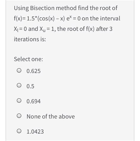 solved using bisection method find the root of