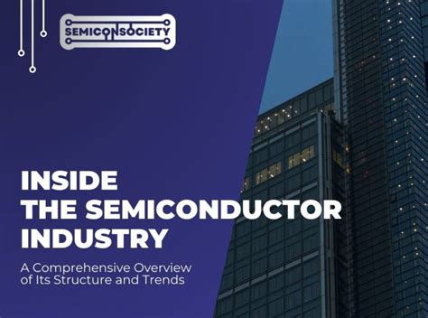 Inside The Semiconductor Industry A Comprehensive Overview Of Its Structure And Trends