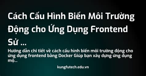 Cách Cấu Hình Biến Môi Trường Động Cho Ứng Dụng Frontend Sử Dụng Docker