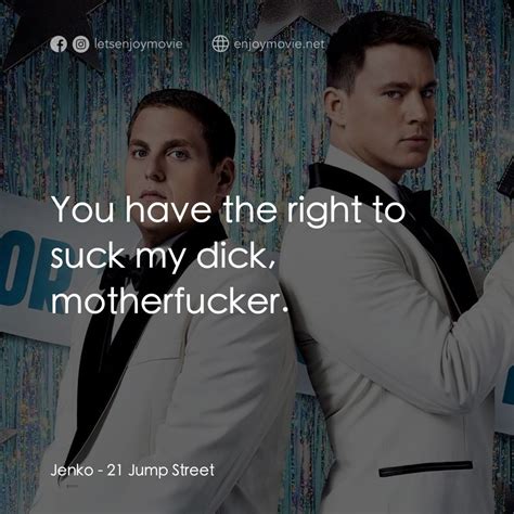 21 Jump Street Quotes You Have The Right To