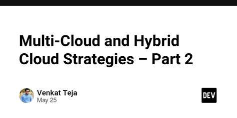 Multi Cloud And Hybrid Cloud Strategies Part 2 Dev Community