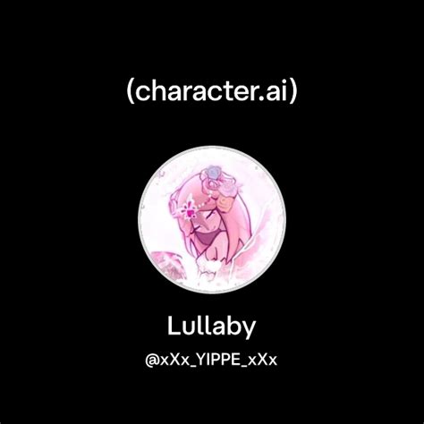 Lullaby Xxxyippexxx Characterai Ai Chat Reimaginedyour