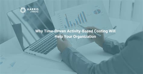 Why Time Driven Activity Based Costing Will Help Your Organization Harris Affinity