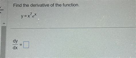 Solved Find The Derivative Of The Function Y X7exdydx Chegg Com