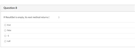 Solved Question 8 If Resultset Is Empty Its Next Method