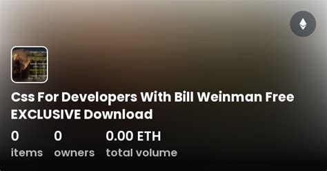 Css For Developers With Bill Weinman Free Exclusive Download Collection Opensea
