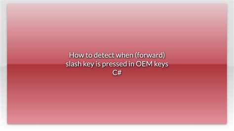 How To Detect When Forward Slash Key Is Pressed In Oem Keys C Youtube