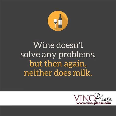 Wine Doesnt Solve Any Problems But Then Again Neither Does Milk 😂😜🍷🍷