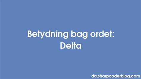 betydning bag ordet delta sharp coder blog