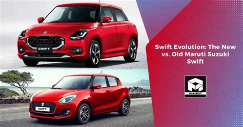 Swift Evolution The New Vs Old Maruti Suzuki Swift Maxabout News