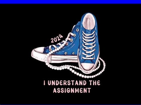 I Understand The Assignment 2024 Png Buy T Shirt Designs