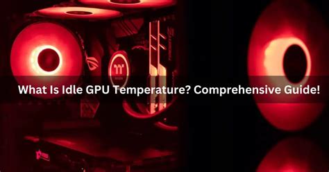 What Is Idle Gpu Temperature Comprehensive Guide