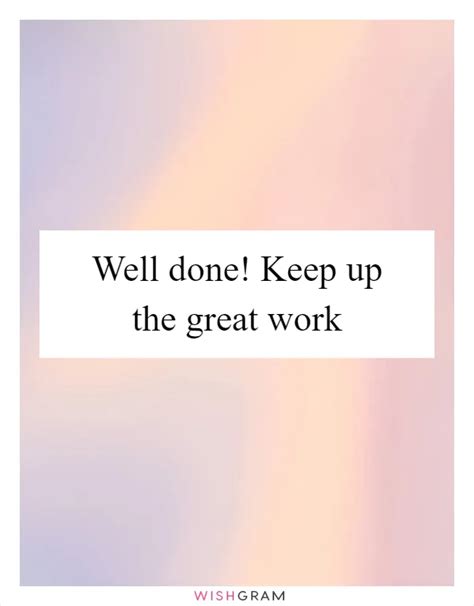 Well Done Keep Up The Great Work Messages Wishes And Greetings Wishgram