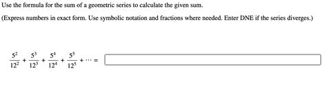 Solved Use The Formula For The Sum Of A Geometric Series To