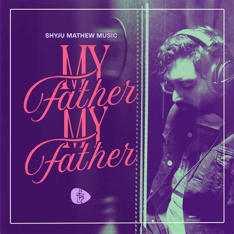 My Father My Father Shyju Mathew Lyrics Shyju Mathew