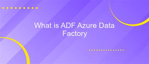 What Is Adf Azure Data Factory Apix Drive