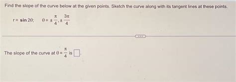 solved find the slope of the curve below at the given