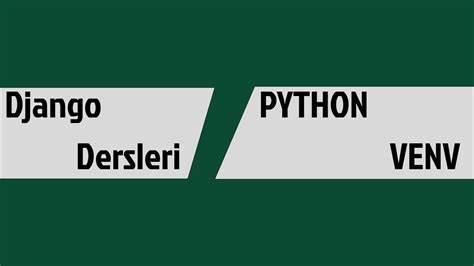 python venv kurulum detayli anlatim 2023 django derslerİ 2023
