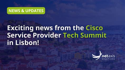 Exciting News From The Cisco Service Provider Tech Summit In Lisbon Netaxis Solutions