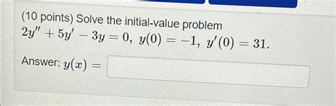 solved 10 ﻿points ﻿solve the initial value problem