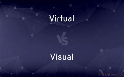 virtual vs visual — what s the difference