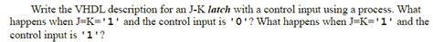 Solved Write The Vhdl Description For An J K Latch With A