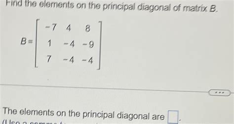 Solved Find the elements on the principal diagonal of matrix | Chegg.com
