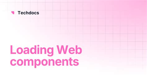 Loading Web Components Techdocs
